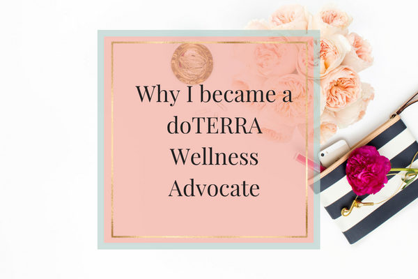Why I became doTERRA Wellness Advocate | Essential Oils | Holistic ...